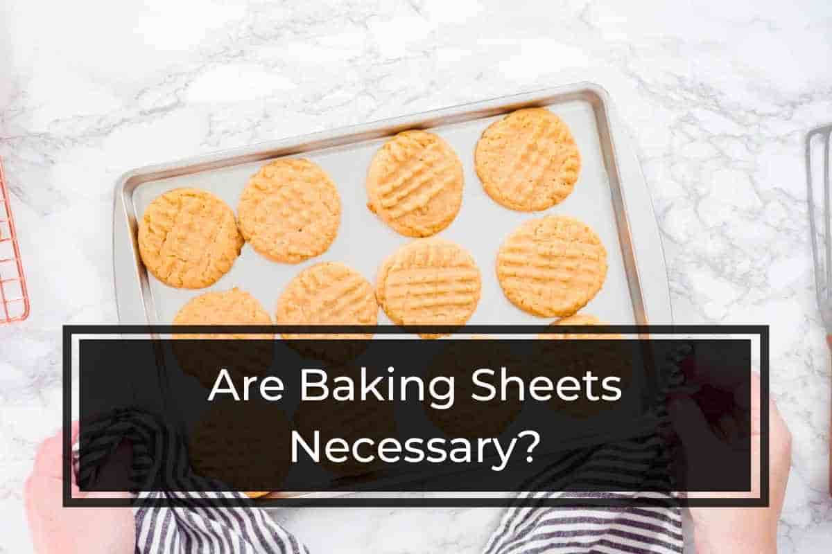 Are Baking Sheets Necessary Here s The Truth are-baking-sheets-necessary-here-s-the-truth